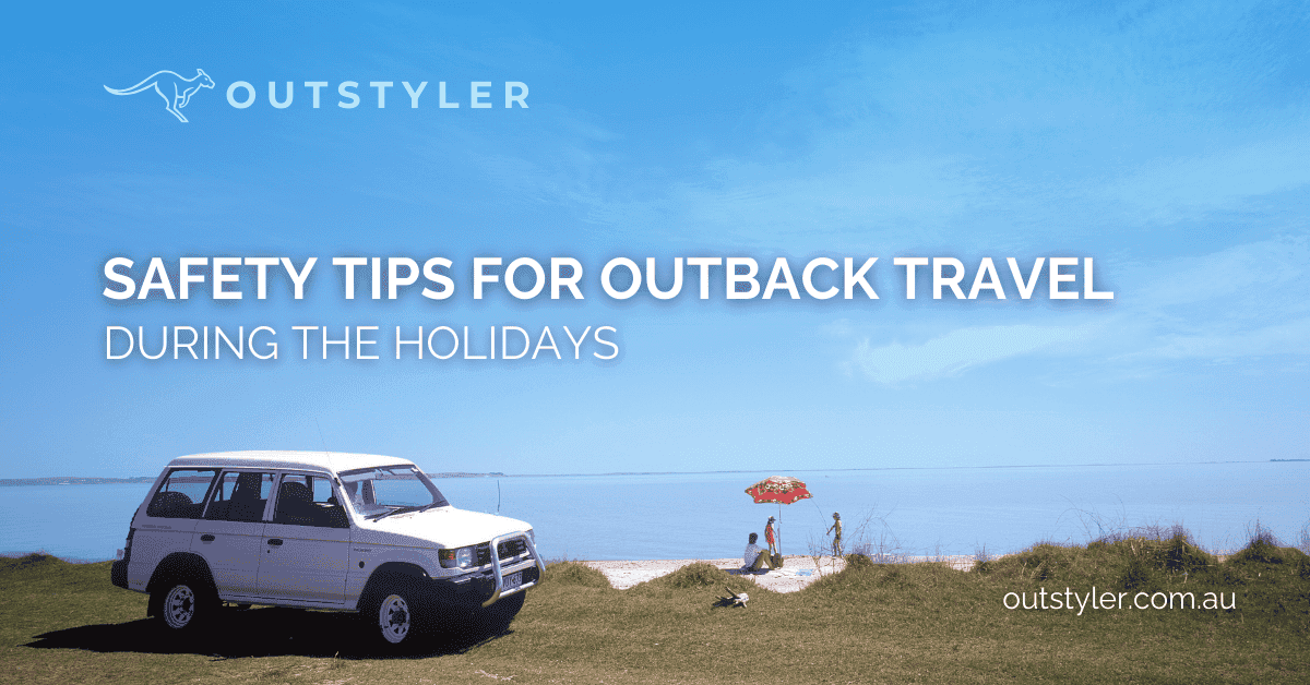 Safety Tips for Outback Travel During the Holidays - Outstyler